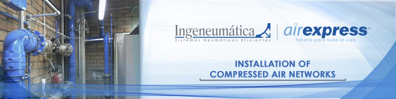 INSTALLATION OF COMPRESSED AIR NETWORKS - Ingeneumatica